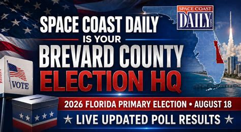 Live Results Space Coast Daily Is Your Brevard County Election Hq For