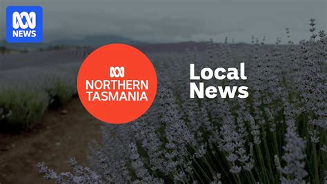 Northern Tasmania Local News Briefing Monday October 5 2026 Abc News