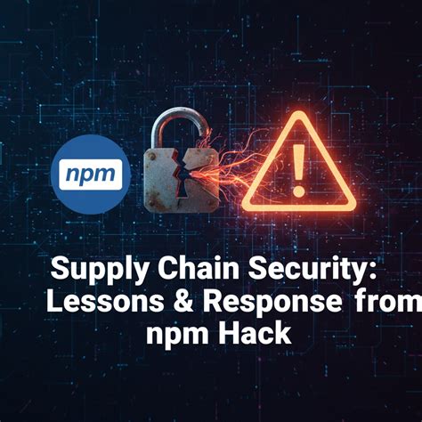 공급망 보안 Npm 해킹 사례로 보는 최신 위협과 대응 방안