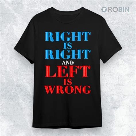 Right Is Right And Left Is Wrong Shirt RobinPlaceFabrics