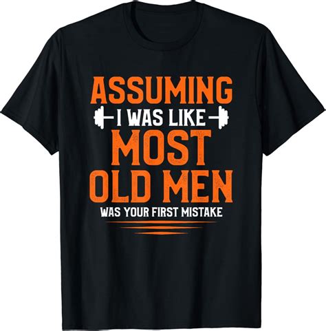 Fitzy Assuming I Was Like Most Old Men Bodybuilding Weightlifting T