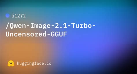 Li1272qwen Image 21 Turbo Uncensored Gguf · Hugging Face