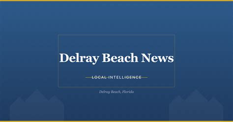 Delray Beach News Briefing — Daily Delray Beach Fl Update