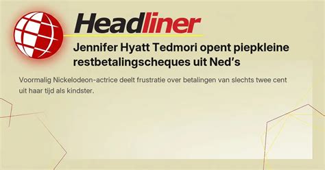 Jennifer Hyatt Tedmori Opent Piepkleine Restbetalingscheques Uit Neds