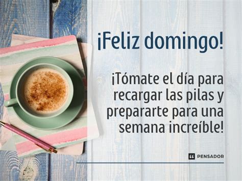 Feliz Domingo 67 Frases Para Desear Un Día Maravilloso Pensador