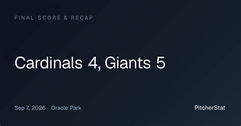 Cardinals 4 Giants 5 — Final Score Sep 7 2026 Pitcherstat