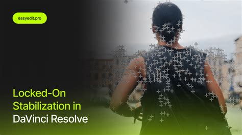 Locked On Stabilization In DaVinci Resolve EasyEdit