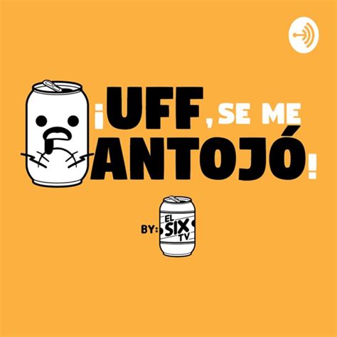 ¡uff Se Me Antojó By El Six Tv Podcast Rankings Reviews Podstatus