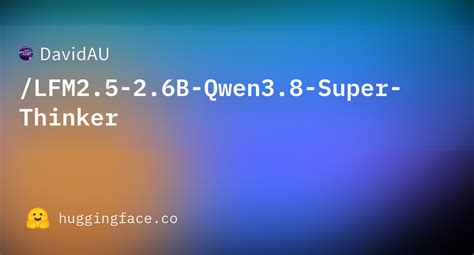 Davidaulfm25 26b Qwen38 Super Thinker · Hugging Face