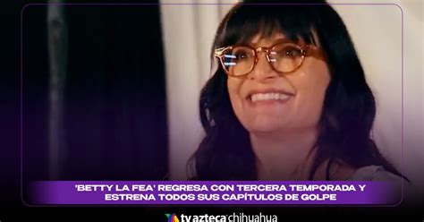 Betty La Fea Confirma Tercera Temporada Fecha De Estreno Regreso
