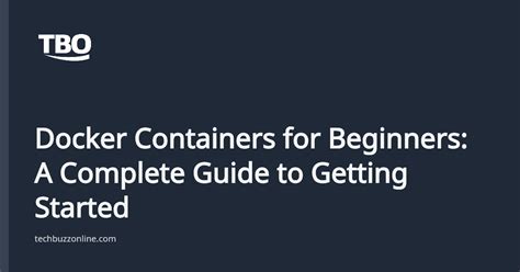 Docker Containers For Beginners A Complete Guide To Getting Started Tech Buzz Online