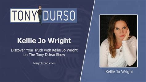 Discover Your Truth With Kellie Jo Wright Tony Durso Show