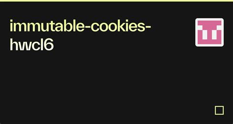 Immutable Cookies Hwcl Codesandbox Immutable Cookies Hwcl Codesandbox
