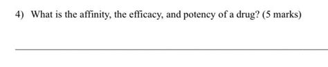 Solved 4 What Is The Affinity The Efficacy And Potency Of