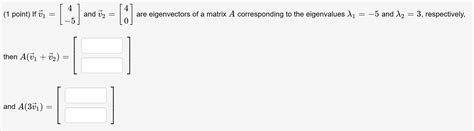 solved 4 1 point if vi 4] and v2 [ are eigenvectors of a