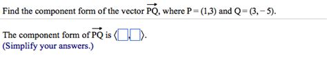 Solved Find The Component Form Of The Vector Where P Chegg