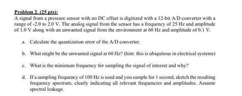 Solved Problem Pts A Signal From A Pressure Sensor Chegg