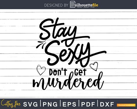 Stay Sexy Dont Get Murdered Svg Dxf Cut Print Ready Files Silhouettefile