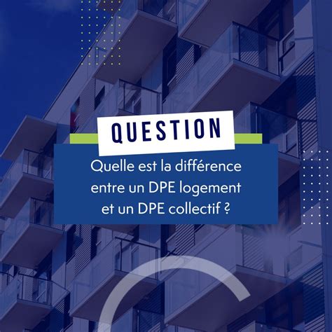 Quelle Est La Différence Entre Le Dpe Individuel Et Le Dpe Collectif