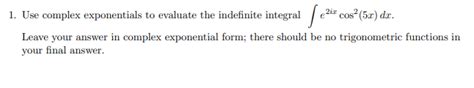 Solved 1 Use Complex Exponentials To Evaluate The