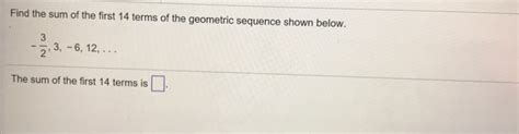 solved find the sum of the first 14 terms of the geometric
