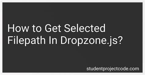 How To Get Selected Filepath In Dropzonejs In 2024