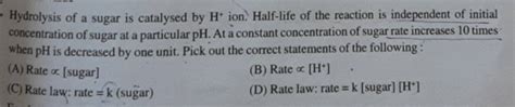 Hydrolysis Of A Sugar Is Catalysed By Hion Half Life Of The Reaction Is