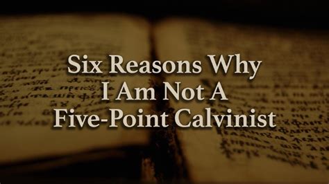 Six Reasons Why I Am Not A Five Point Calvinist Part 1 Lifepoint