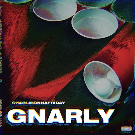 Gnarly Single By Charlieonnafriday Spotify