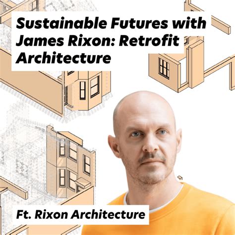 Sustainable Futures Retrofit Architecture With James Rixon
