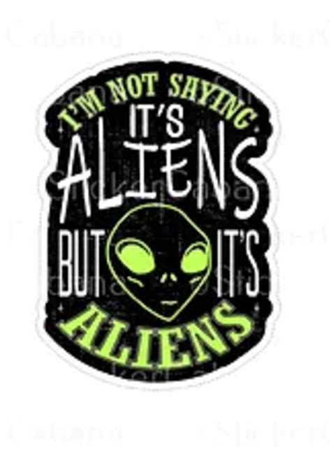 Im Not Saying Its Aliens But Its Aliens Sticker Energy Within