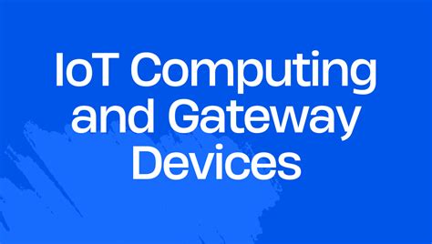 Iot Computing And Gateway Devices Artificial Intelligence News