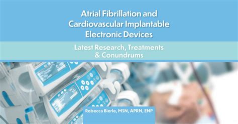 Atrial Fibrillation And Cardiovascular Implantable Electronic Devices Latest Research Treatments