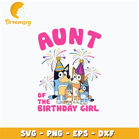 Bluey Aunt Of The Birthday Girl Svg Dreamsvg Store