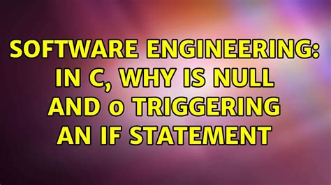 Software Engineering In C Why Is Null And 0 Triggering An If