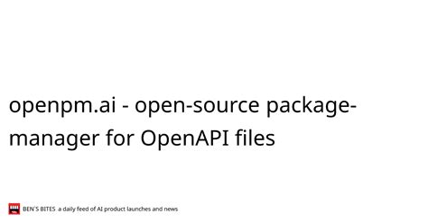 openpm ai open source package manager for openapi files bens bites