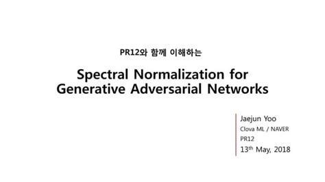 Pr12 Spectral Normalization For Generative Adversarial Networks Ppt