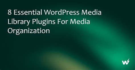 8 Essential Wordpress Media Library Plugins For Media Organization
