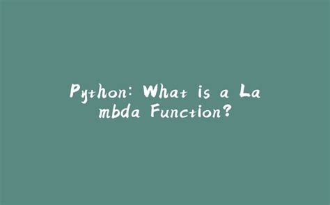 Python What Is A Lambda Function 拾光赋