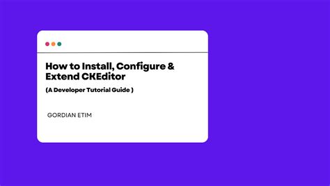 how to install configure and extend ckeditor a developer guide by