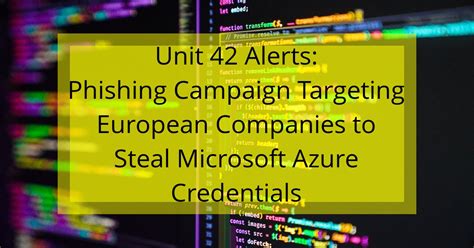 Unit 42 Alerts Phishing Campaign Targeting European Companies To Steal Microsoft Azure