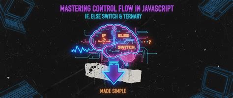 Mastering Control Flow In Javascript If Else Switch And Ternary Made