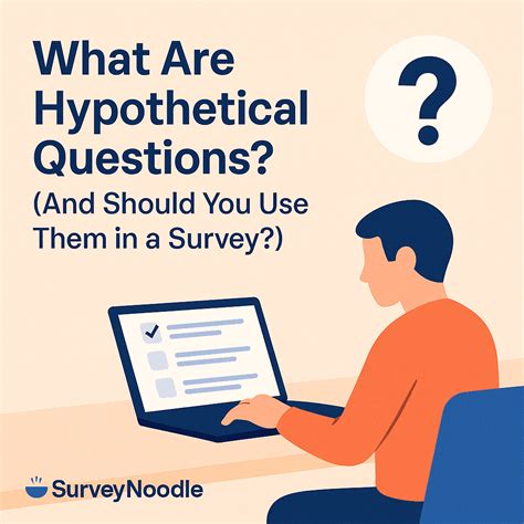 What Are Hypothetical Questions And Should You Use Them In A Survey
