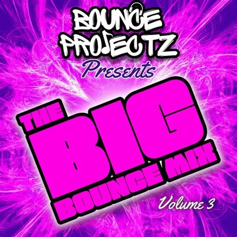 Stream Big Bounce Mix Volume 3 By Bounce Projectz Listen Online For