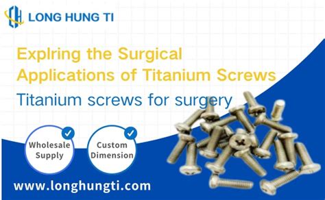 Exploring The Surgical Applications Of Titanium Screws