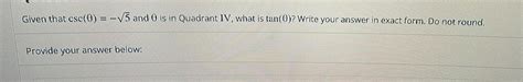 [answered] given that csc 0 5 and 0 is in quadrant iv what is tan 0