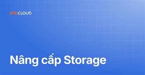 Nâng Cấp Storage Vng Cloud Docs