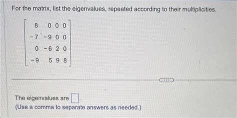 Solved For The Matrix List The Eigenvalues Repeated