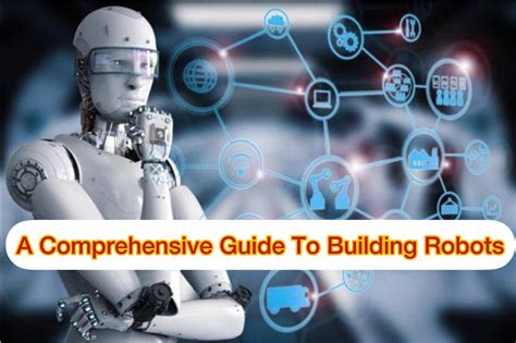 A Comprehensive Guide To Building Robots