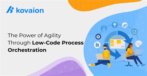 The Power Of Agility Through Low Code Process Orchestration